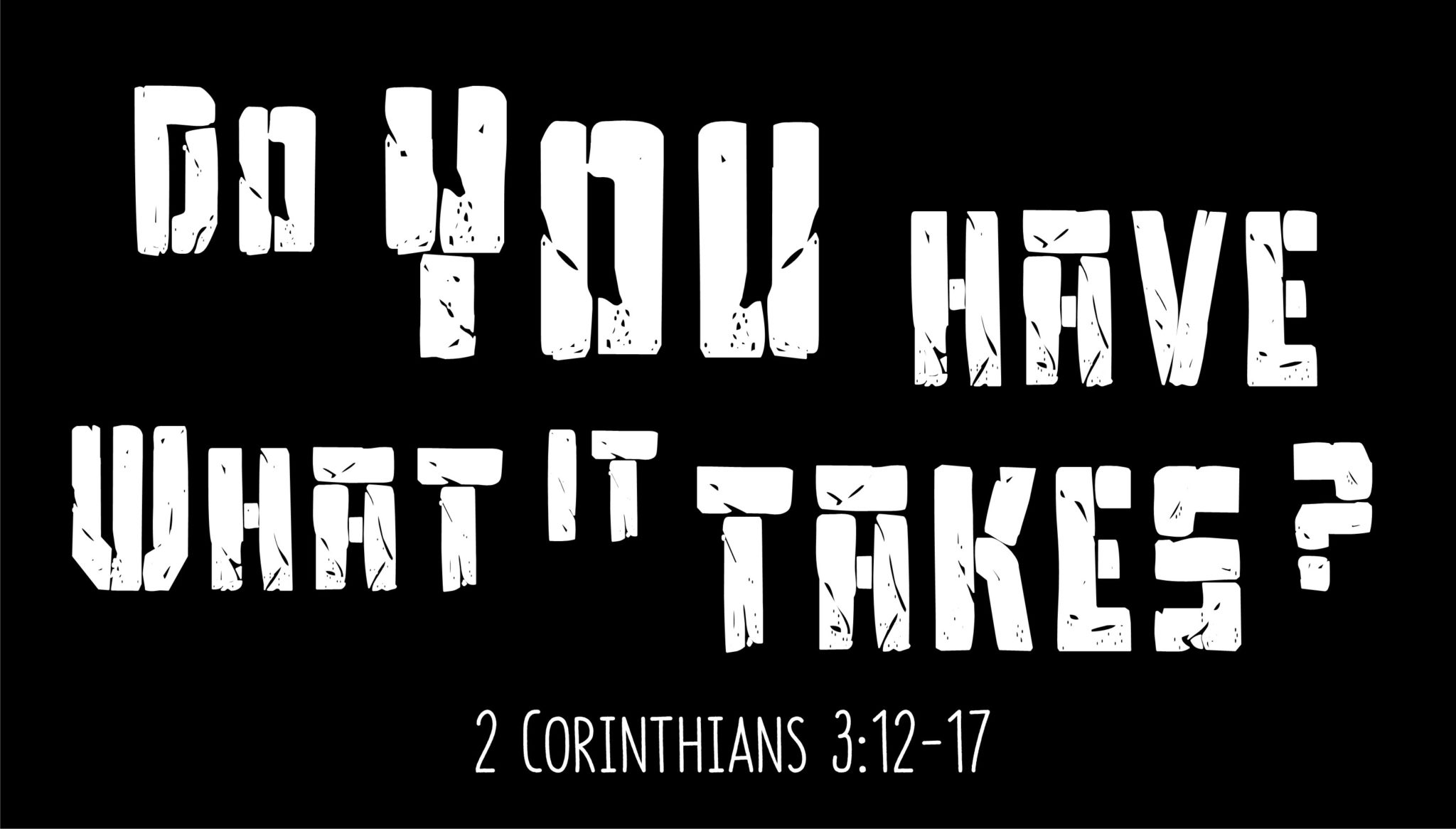 Do You Have What It Takes 2 Corinthians 3 12 17 Calvary Ventura Do You Have What It Takes 2 Corinthians 3 12 17 Calvary Ventura