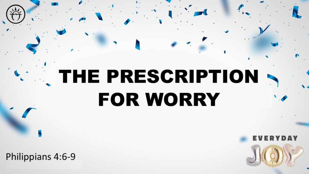 The Prescription for Worry (Philippians 4:6-9) | Calvary Ventura
