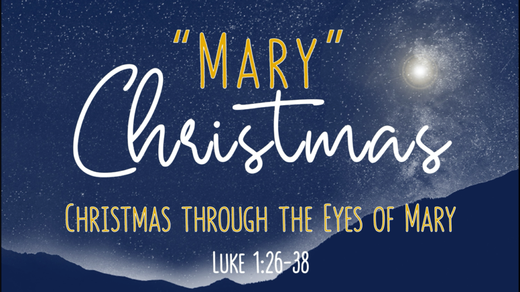 “Mary Christmas”, Christmas Through the Eyes of Mary (Luke 1:26-38 ...