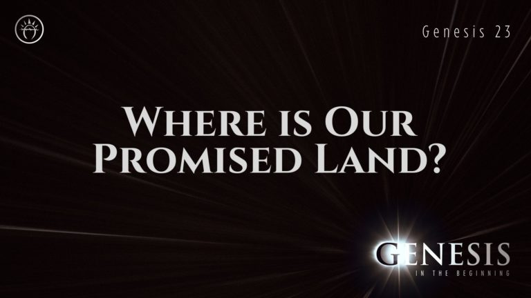 Where is Our Promised Land? (Genesis 23) | Calvary Ventura
